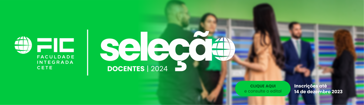 FIC FACULDADE INTEGRADA CETE – Para ir mais longe, vem de FIC